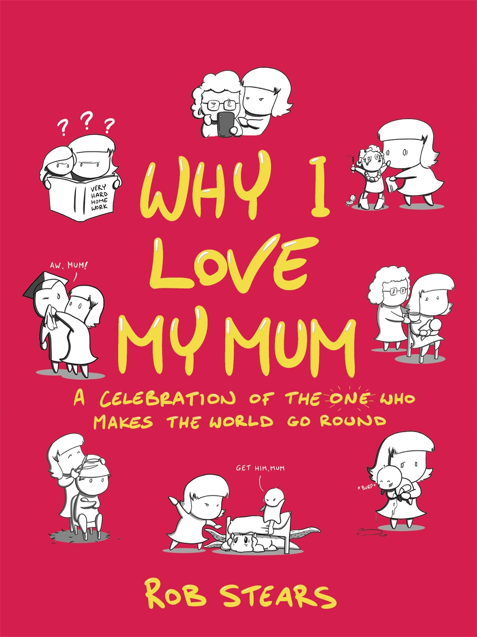 Why I Love My Mum by Rob Stears | Incredible books from Hachette Ireland